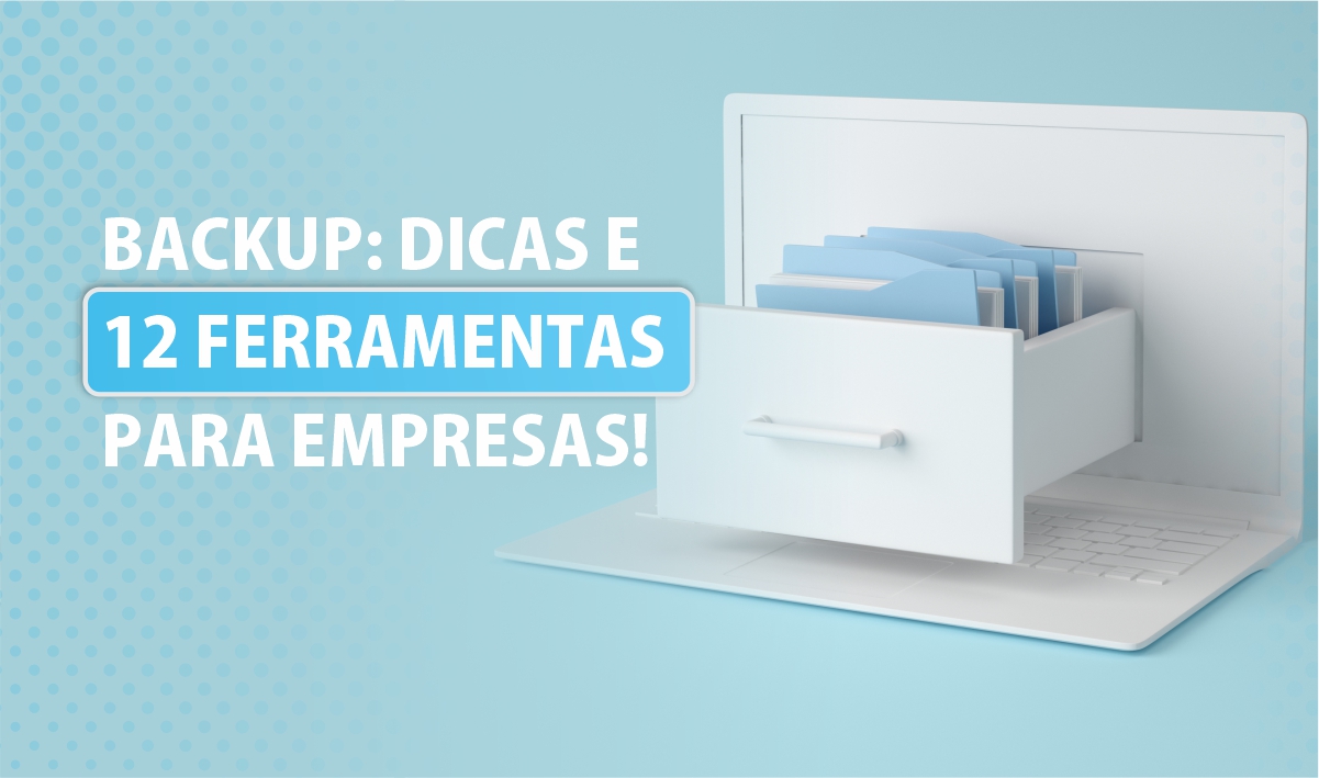 Backup: dicas e 12 ferramentas para empresas! | Lumiun Blog