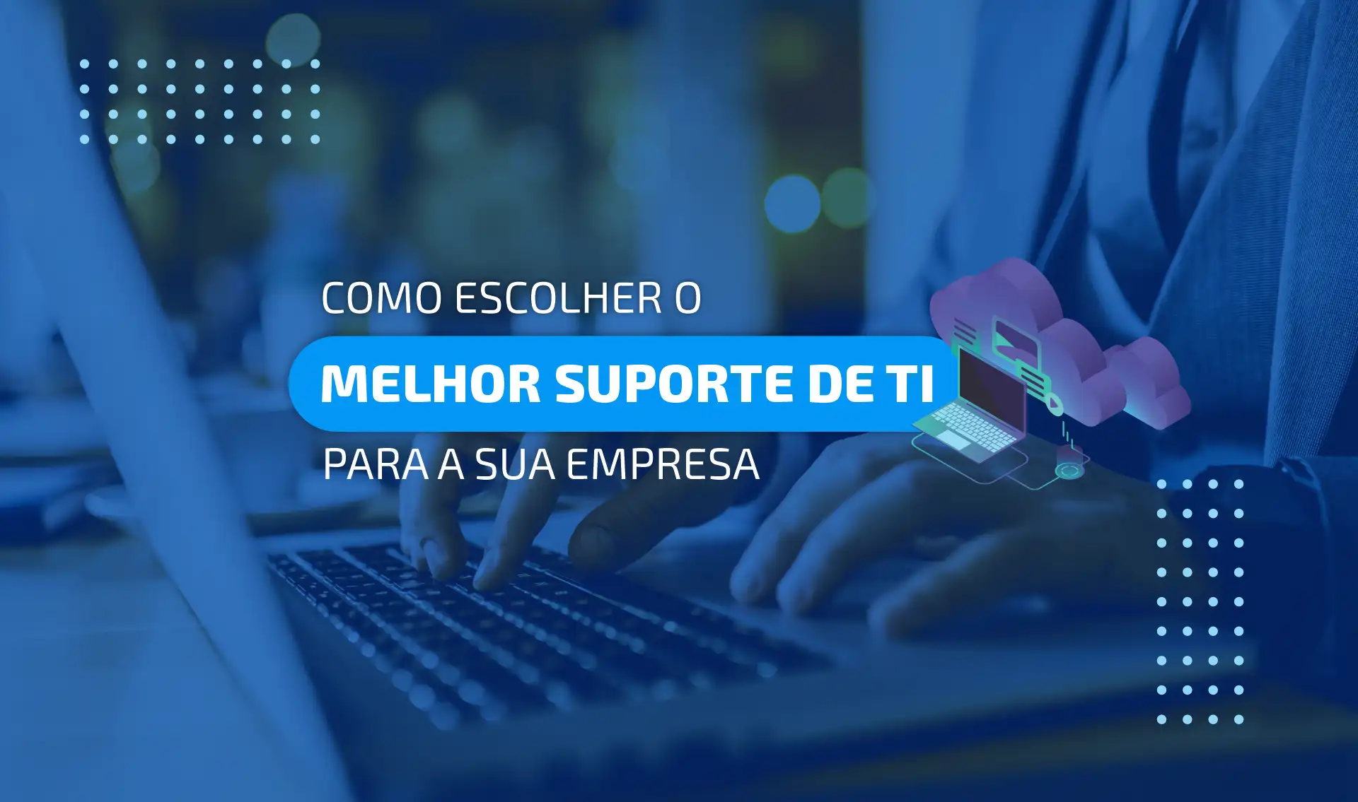 Como escolher o melhor suporte de TI para a sua empresa